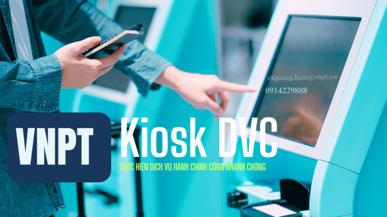 VNPT Kiosk DVC : Giải pháp ki-ốt tự động, giúp thực hiện các dịch vụ hành chính công nhanh chóng ...